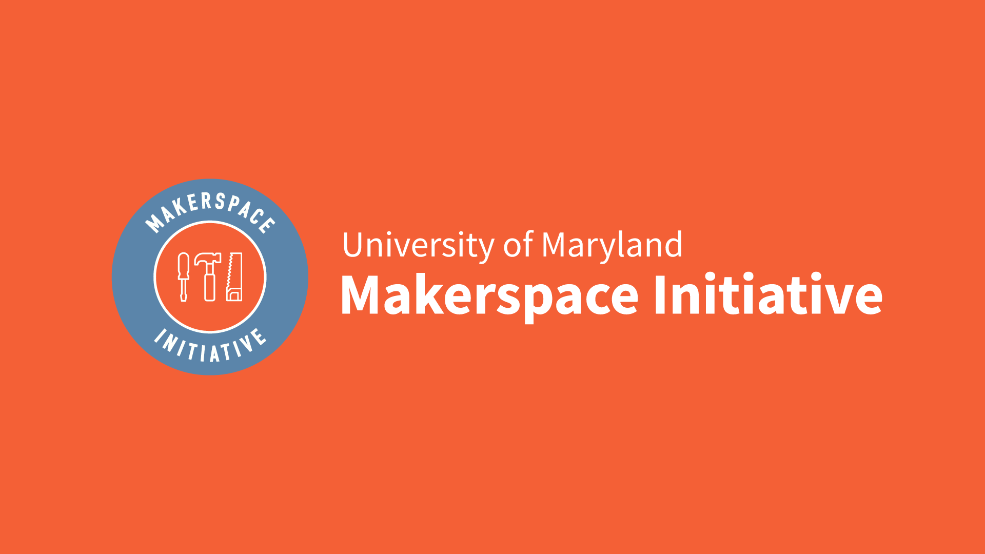 Makerspace Initiative • University of Maryland, College Park